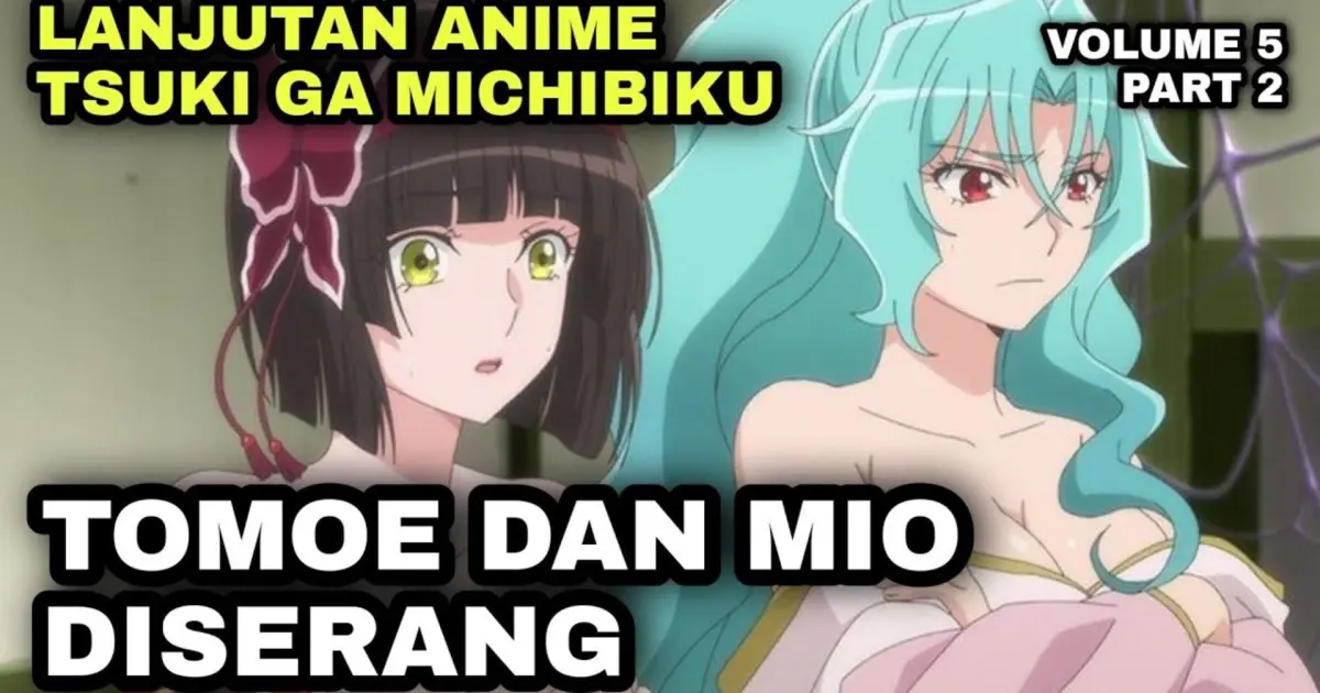TOMOE DAN MIO DI SERANG - TSUKI GA MICHIBIKU - NOVEL VOLUME 5 PART 2 - Bilibili