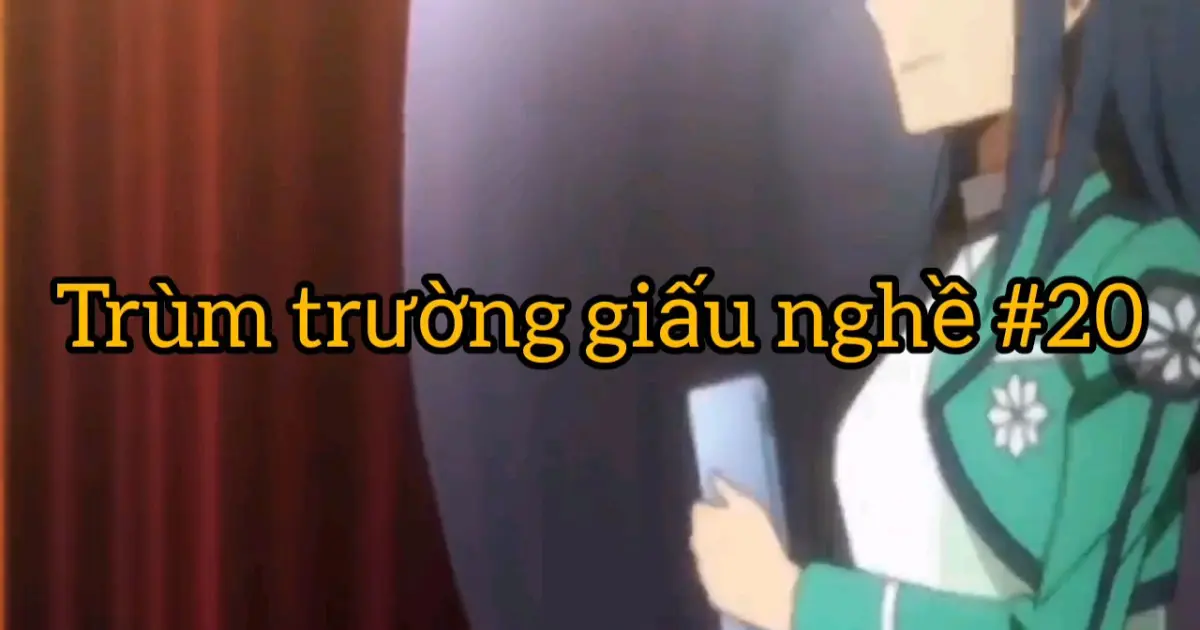 Trùm trường giấu nghề p20 - Bilibili